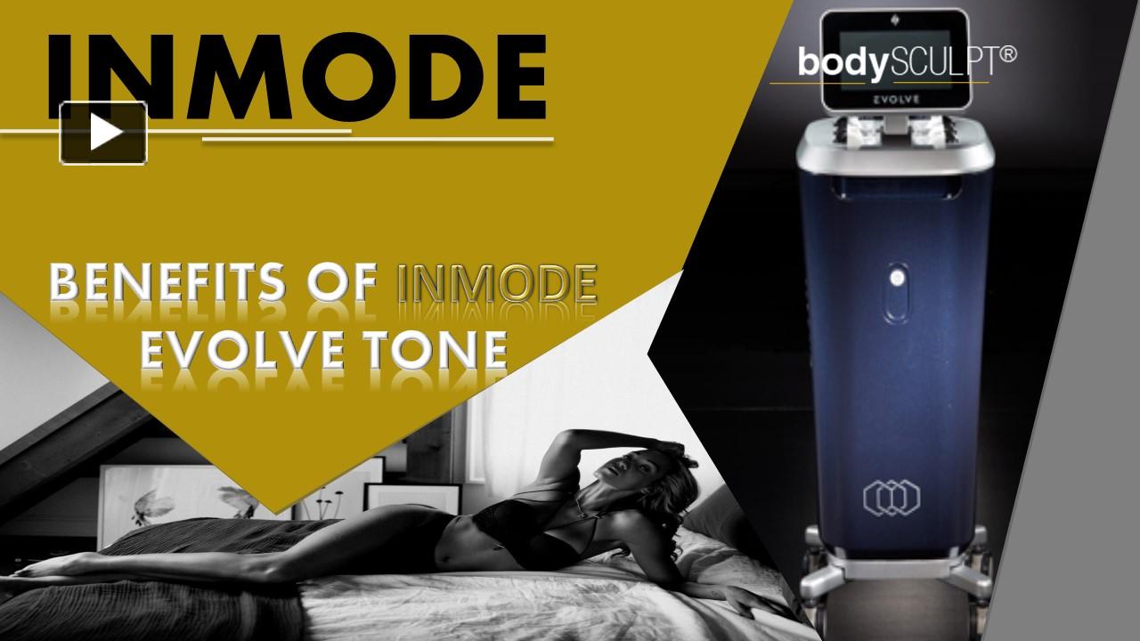 PPT – Benefits of InMode Evolve Tone PowerPoint presentation | free to download - id: 957a45-YWNkM