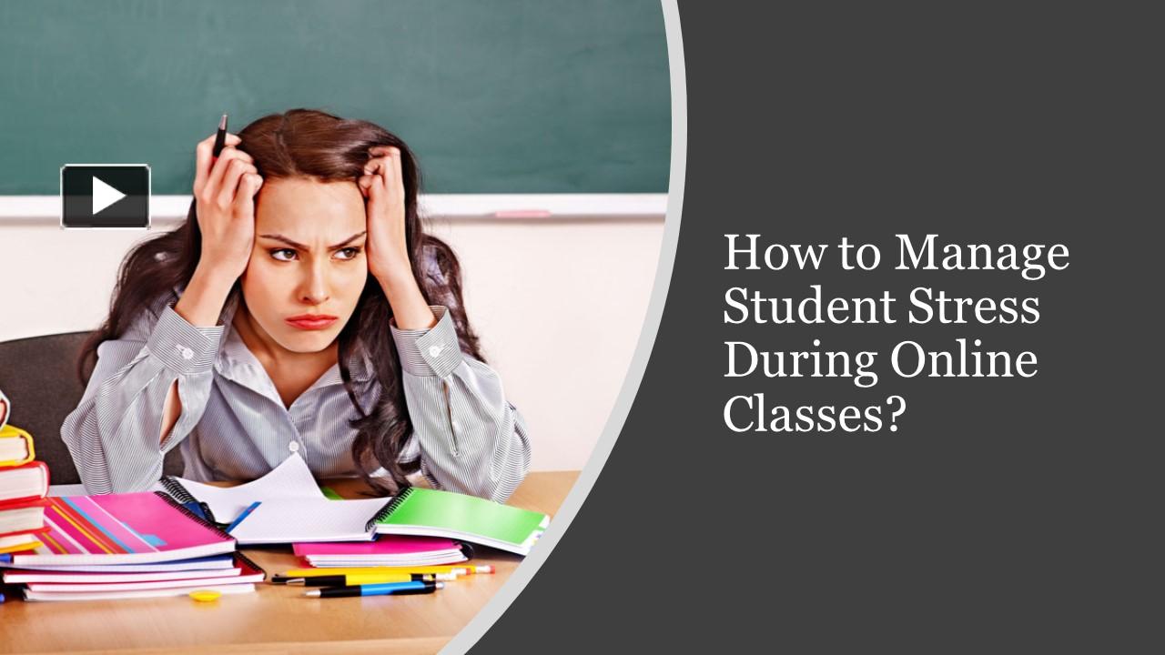 PPT – How to Manage Student Stress During Online Classes? PowerPoint ...