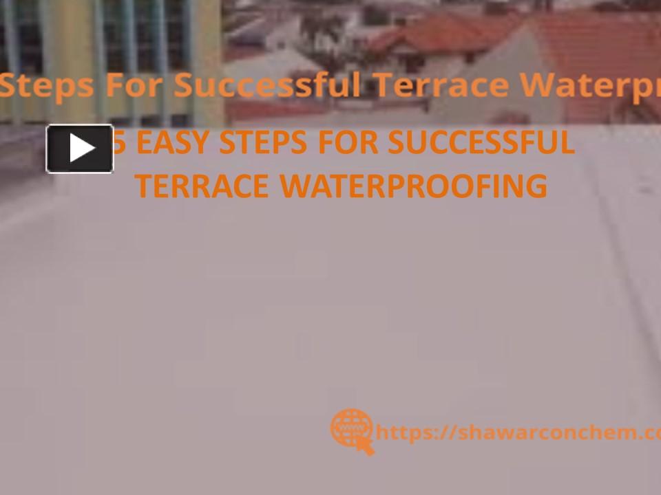 5 EASY STEPS FOR SUCCESSFUL TERRACE WATERPROOFING presentation | free to download
