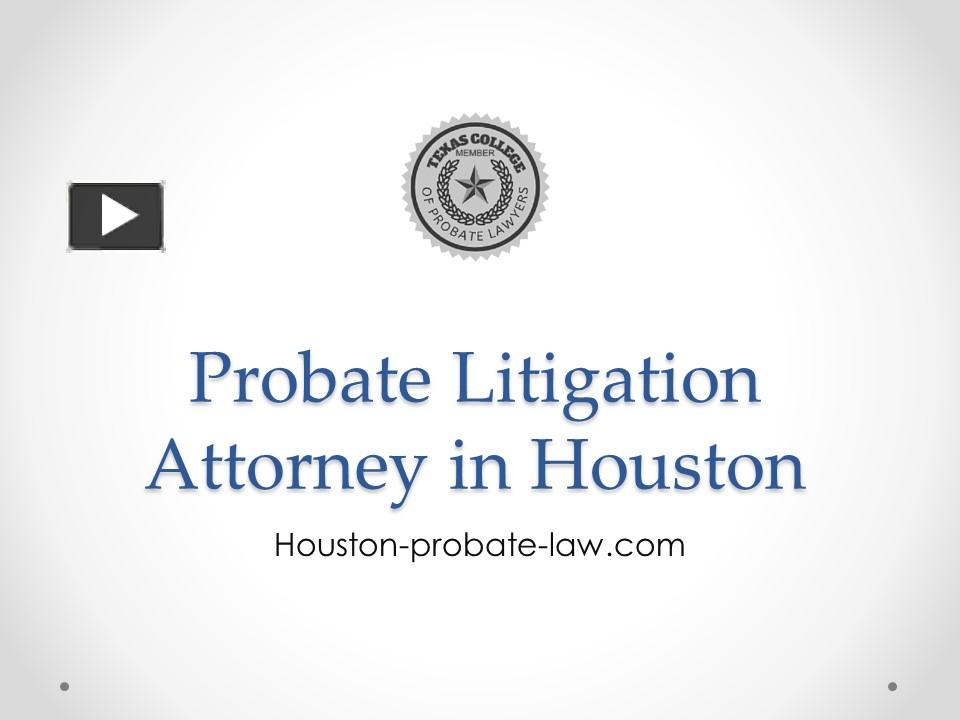 PPT – Probate Litigation Attorney in Houston - Houston-probate-law.com PowerPoint presentation ...