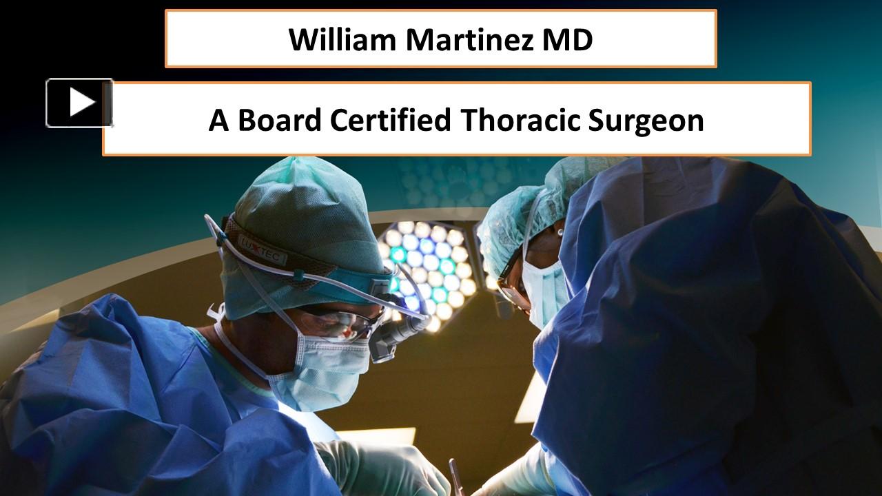 PPT – William Martinez MD - A Board Certified Thoracic Surgeon PowerPoint presentation | free to ...