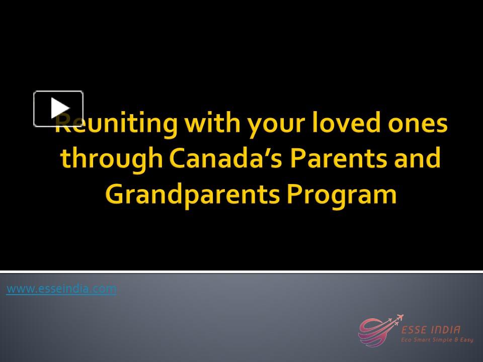 PPT – Reuniting with your loved ones through Canada’s Parents and Grandparents Program ...