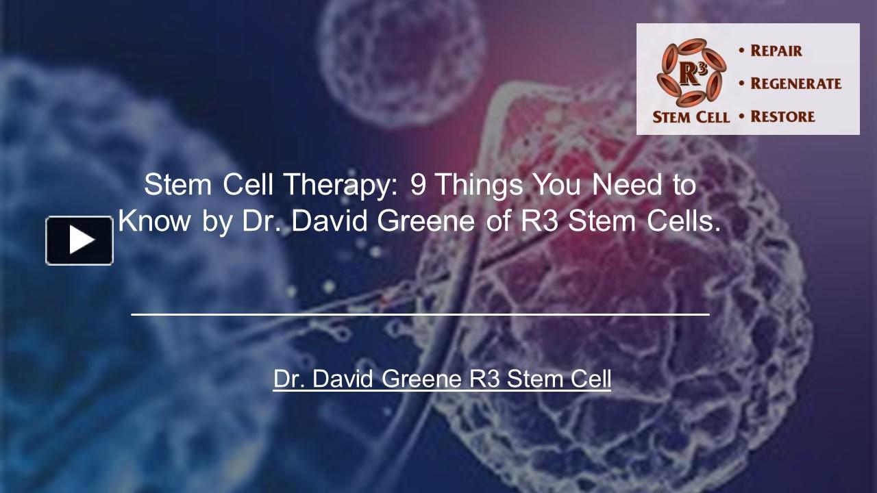 Stem Cell Therapy: 9 Things You Need to Know by Dr. David Greene of R3 Stem Cells presentation ...
