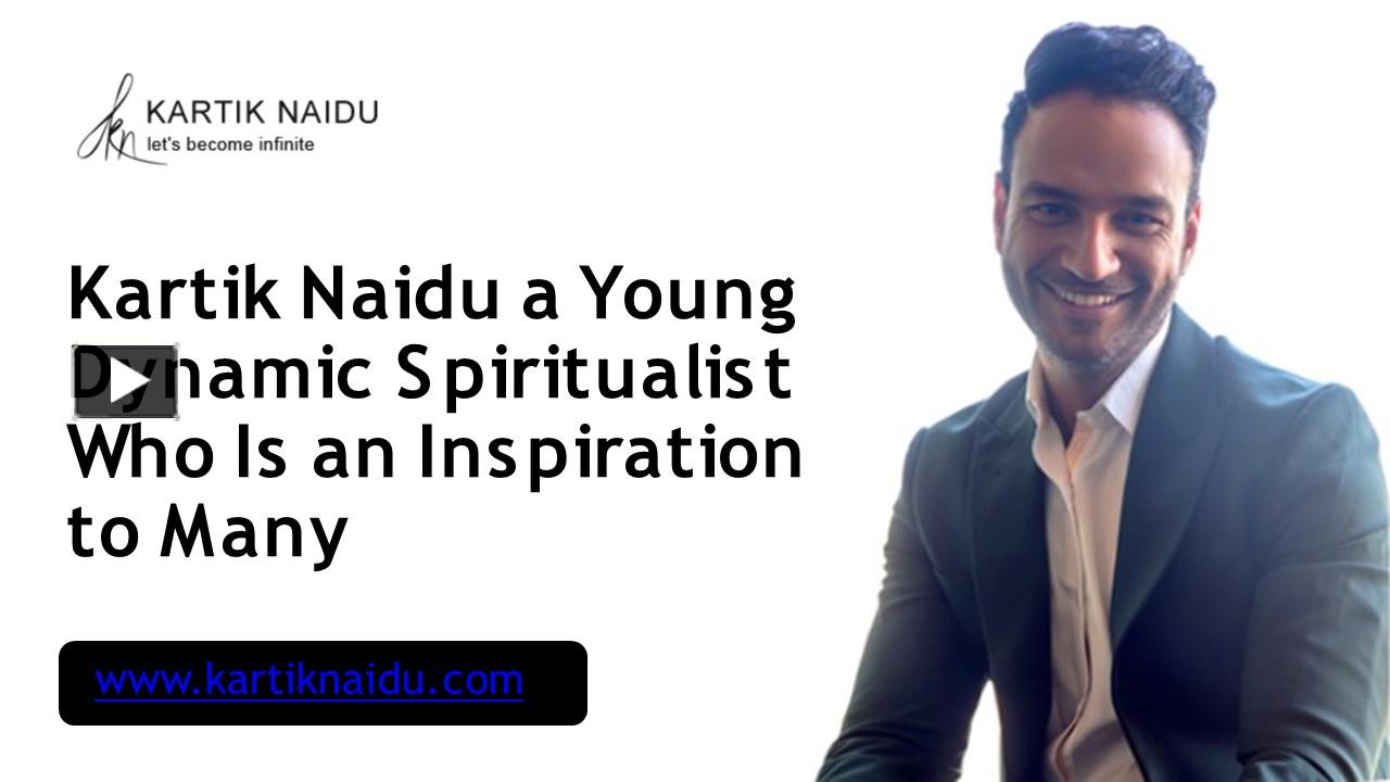 PPT – Kartik Naidu a Young Dynamic Spiritualist Who Is an Inspiration to Many PowerPoint ...