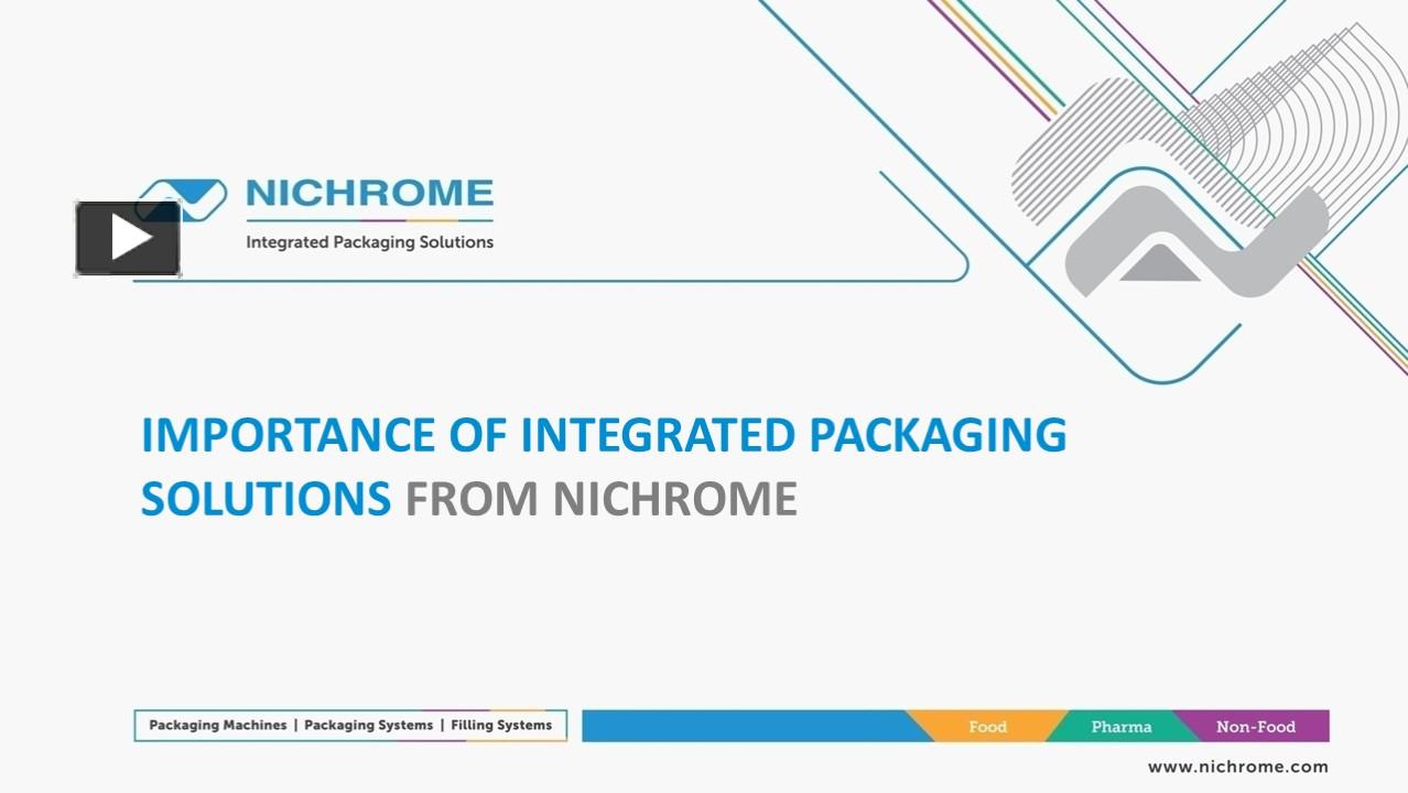 IMPORTANCE OF INTEGRATED PACKAGING SOLUTIONS FROM NICHROME presentation | free to download