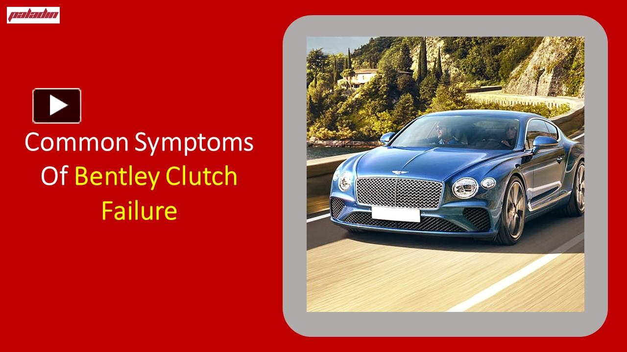 Common Symptoms Of Bentley Clutch Failure presentation | free to download