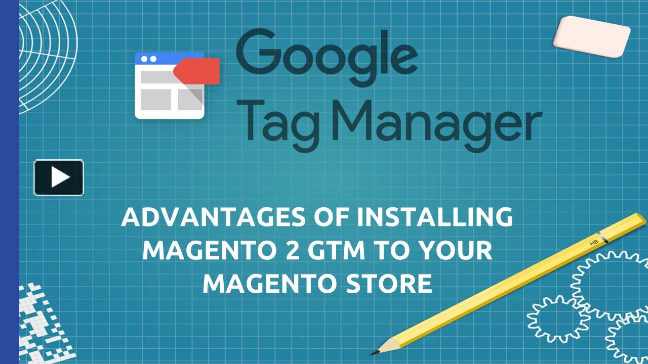 PPT – Advantages of Installing Magento 2 GTM to Your Magento Store ...