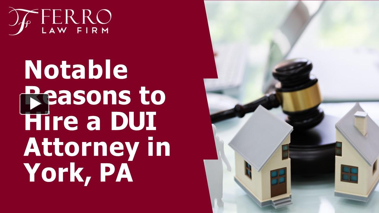 PPT – Notable Reasons to Hire a DUI Attorney in York, PA | Ferro Law Firm PowerPoint ...