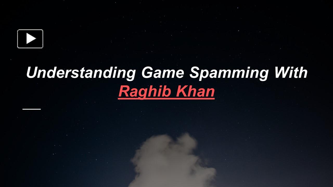 PPT – Understanding Game Spamming With Raghib Khan PowerPoint presentation | free to download ...