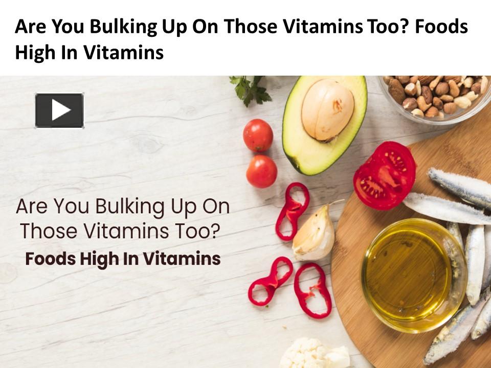 PPT – Are You Bulking Up On Those Vitamins Too? Foods High In Vitamins PowerPoint presentation ...