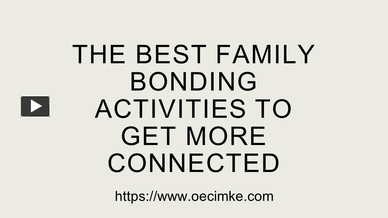 PPT – The Best Family Bonding Activities to Get More Connected ...