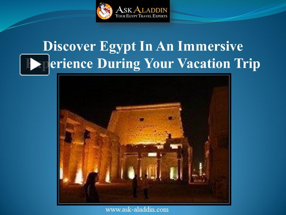 Discover Egypt In An Immersive Experience During Your Vacation Trip ...