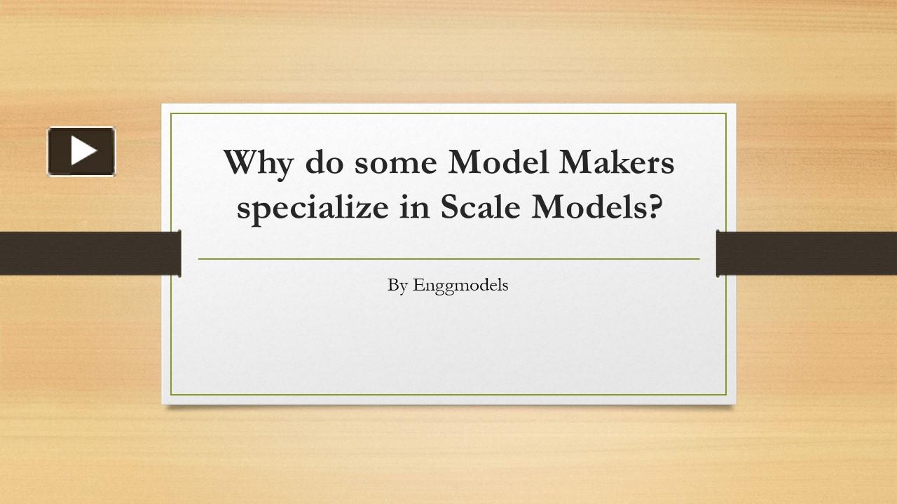 PPT – Why do some Model Makers specialize in Scale Models? PowerPoint ...
