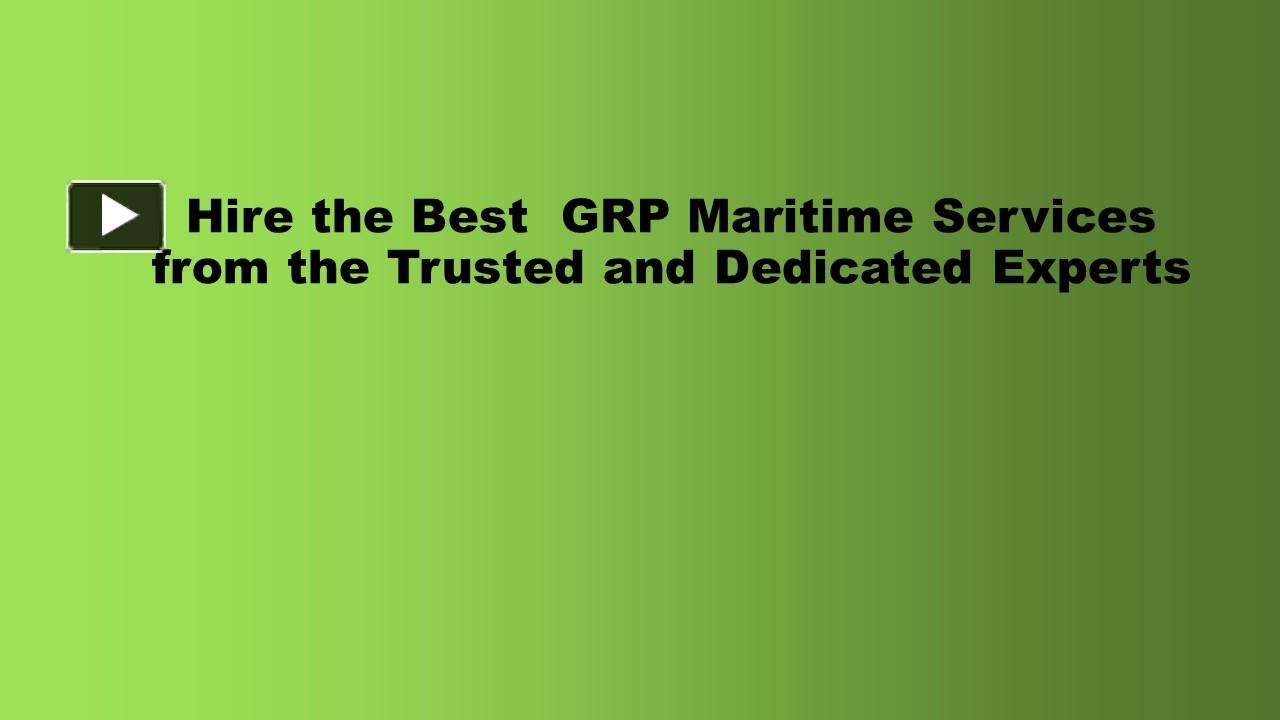 PPT – Hire the Best GRP Maritime Services from the Trusted and Dedicated Experts PowerPoint ...