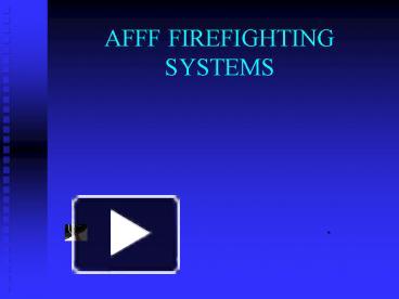 AFFF FIREFIGHTING SYSTEMS presentation | free to view