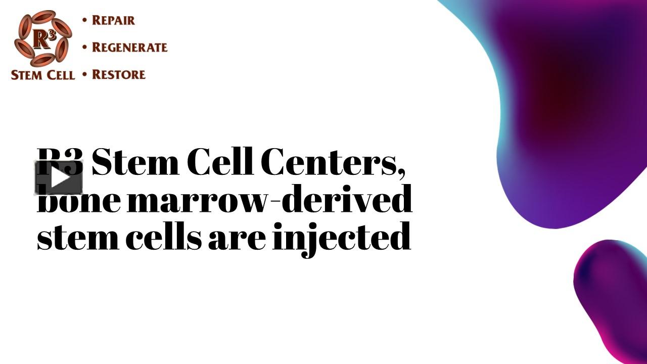 PPT – R3 Stem Cell Centers, bone marrow-derived stem cells are injected PowerPoint presentation ...