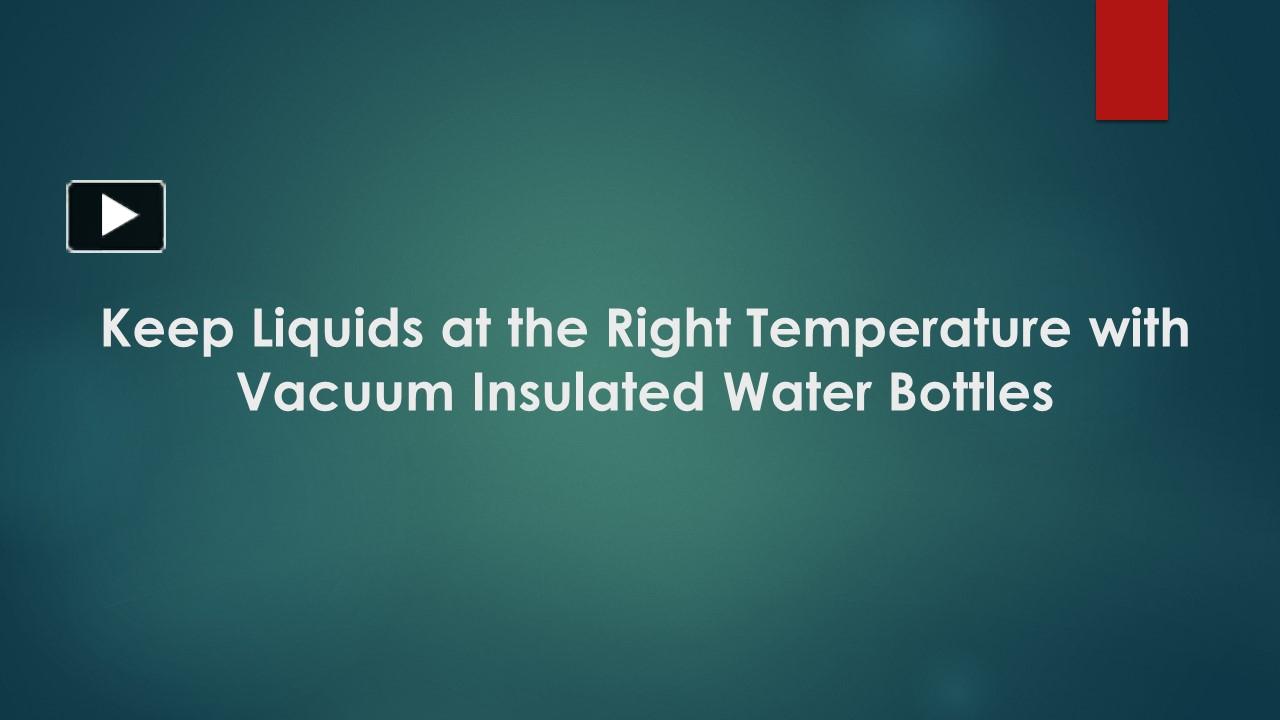 PPT – Keep Liquids at the Right Temperature with Vacuum Insulated Water ...
