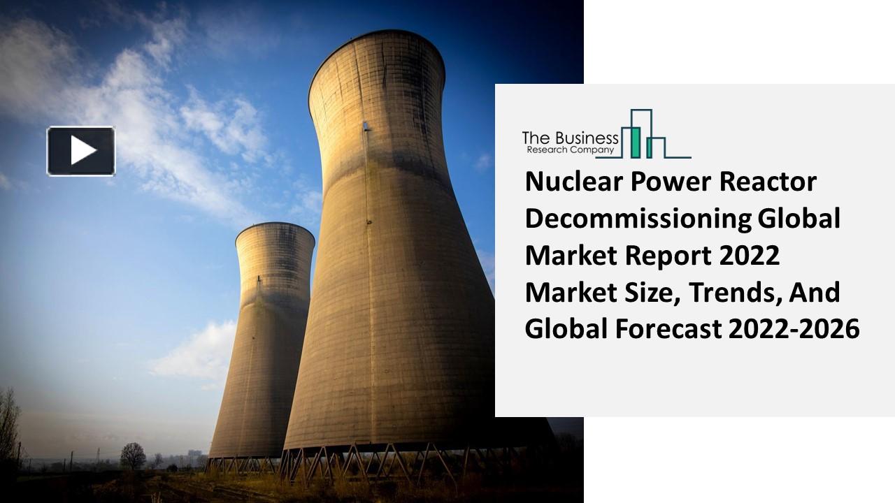 PPT – Nuclear Power Reactor Decommissioning Market Overview and ...
