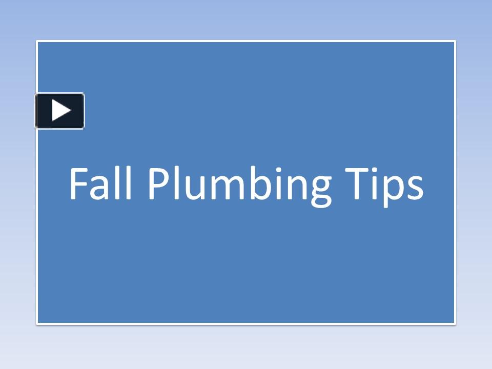 PPT – Fall Plumbing Tips PowerPoint presentation | free to download - id: 95cf69-ZjkyM