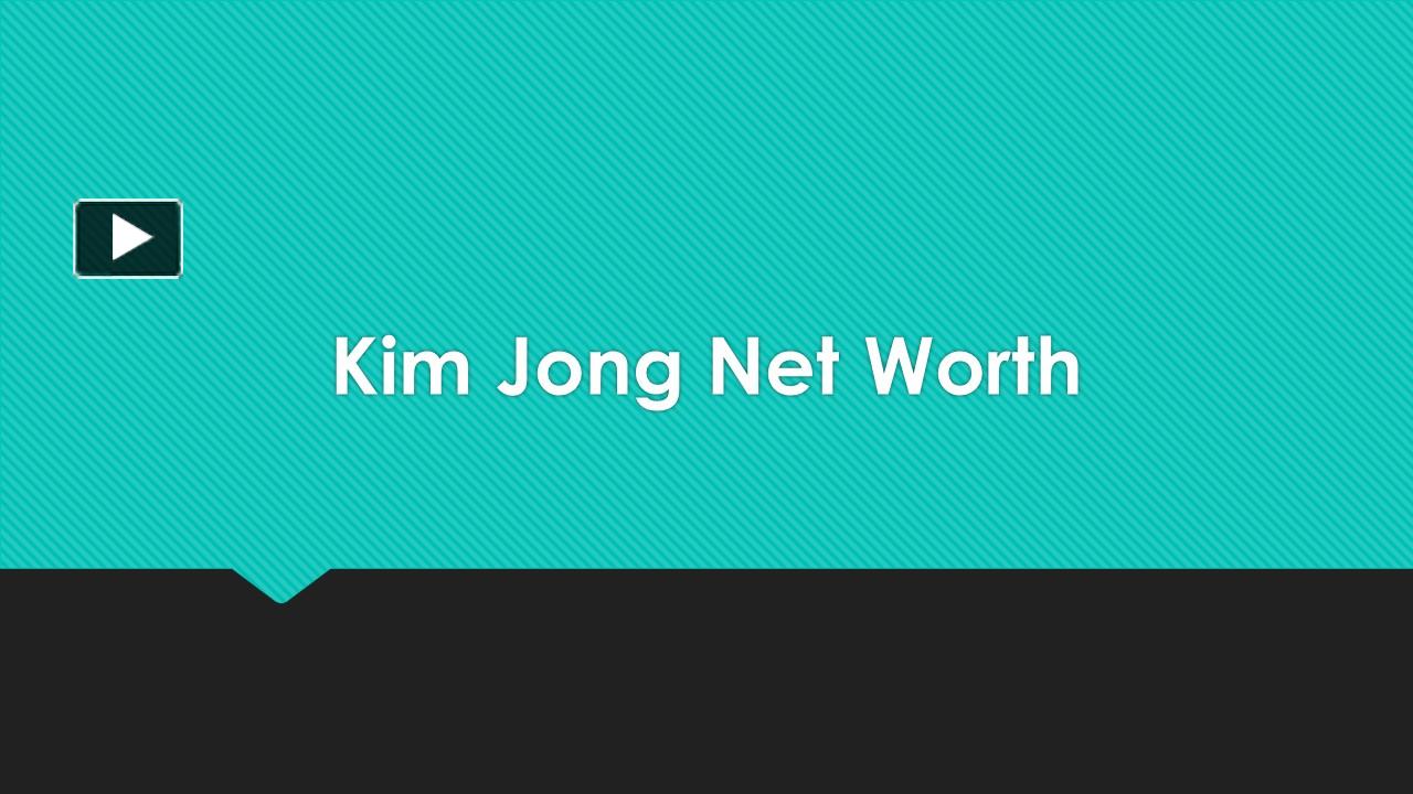 PPT – Kim Jong Net Worth PowerPoint presentation | free to download - id: 95d67a-YWUyM