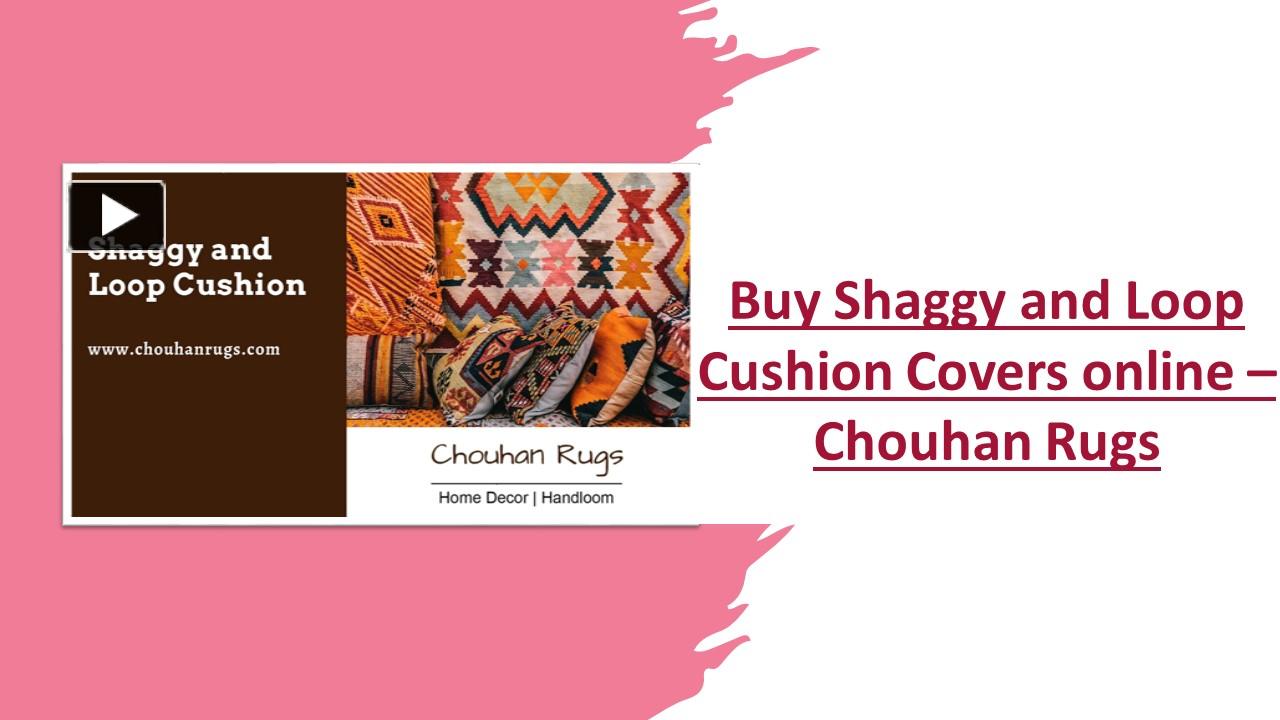PPT – Buy Shaggy and Loop Cushion Covers online – Chouhan Rugs PowerPoint presentation | free to ...
