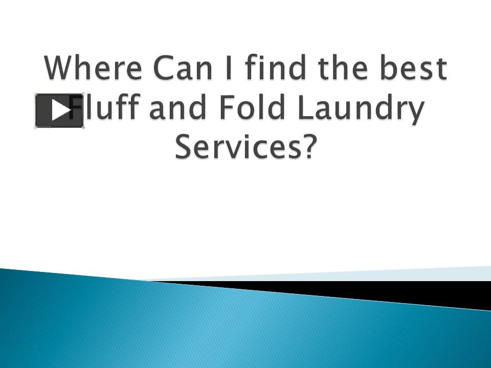 PPT – Where Can I find the best Fluff and Fold Laundry Services? PowerPoint presentation | free ...