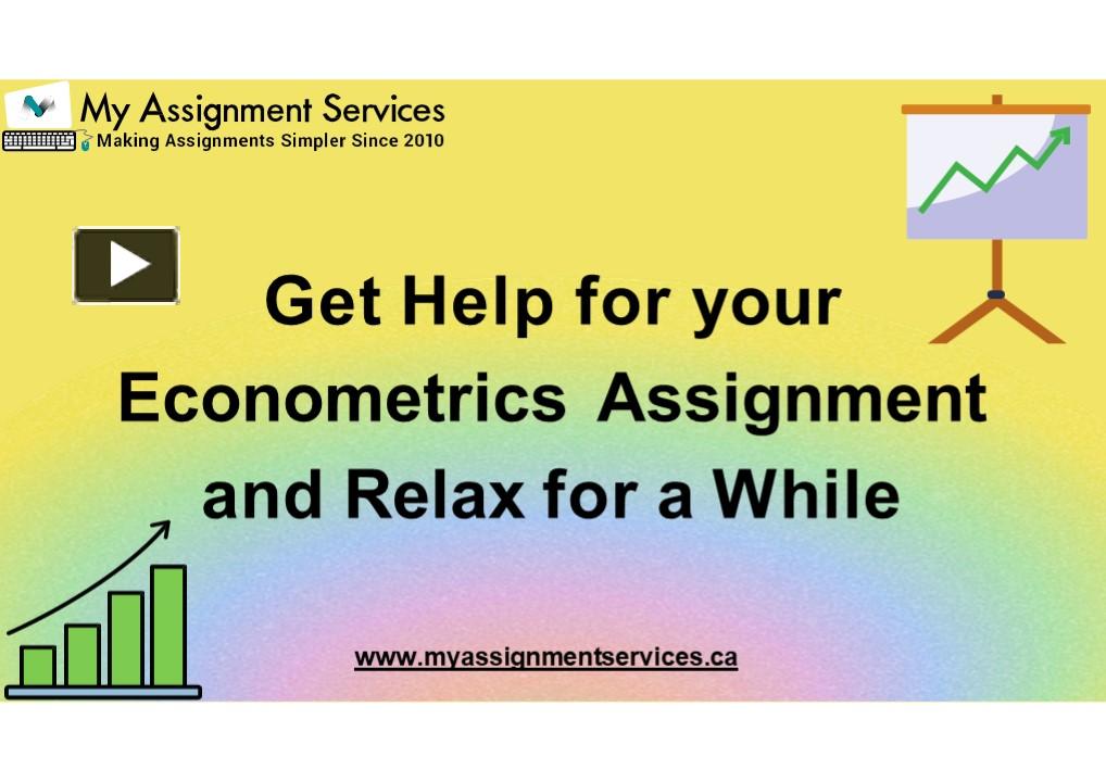 Get Help For Your Econometrics Assignment And Relax For A While