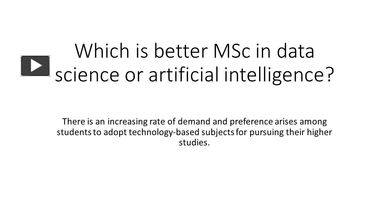 PPT – Which is better MSc in data science or artificial intelligence? PowerPoint presentation ...