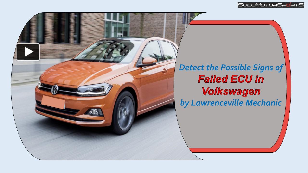 Detect the Possible Signs of Failed ECU in Volkswagen by Lawrenceville Mechanic presentation ...
