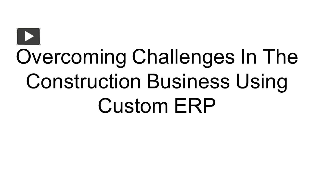 PPT – Overcoming Challenges In The Construction Business Using Custom ERP PowerPoint ...