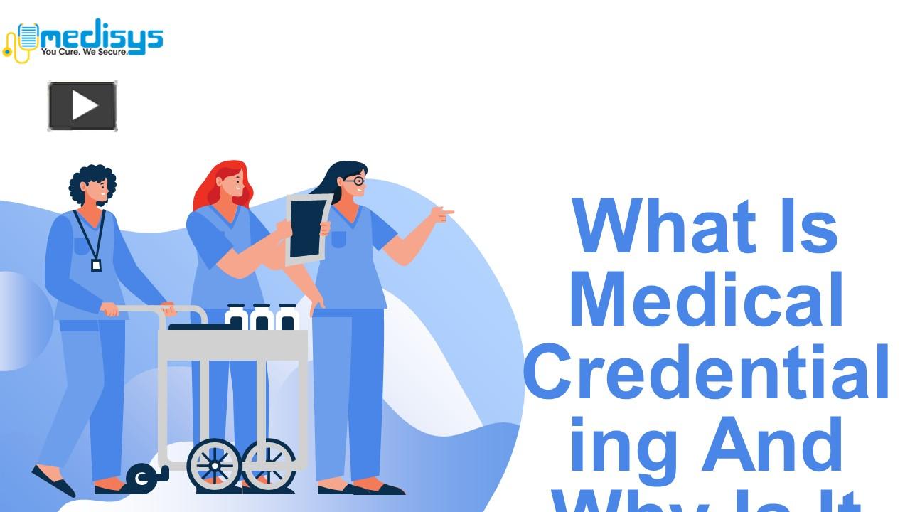 What Is Medical Credentialing And Why Is It Important? presentation | free to download