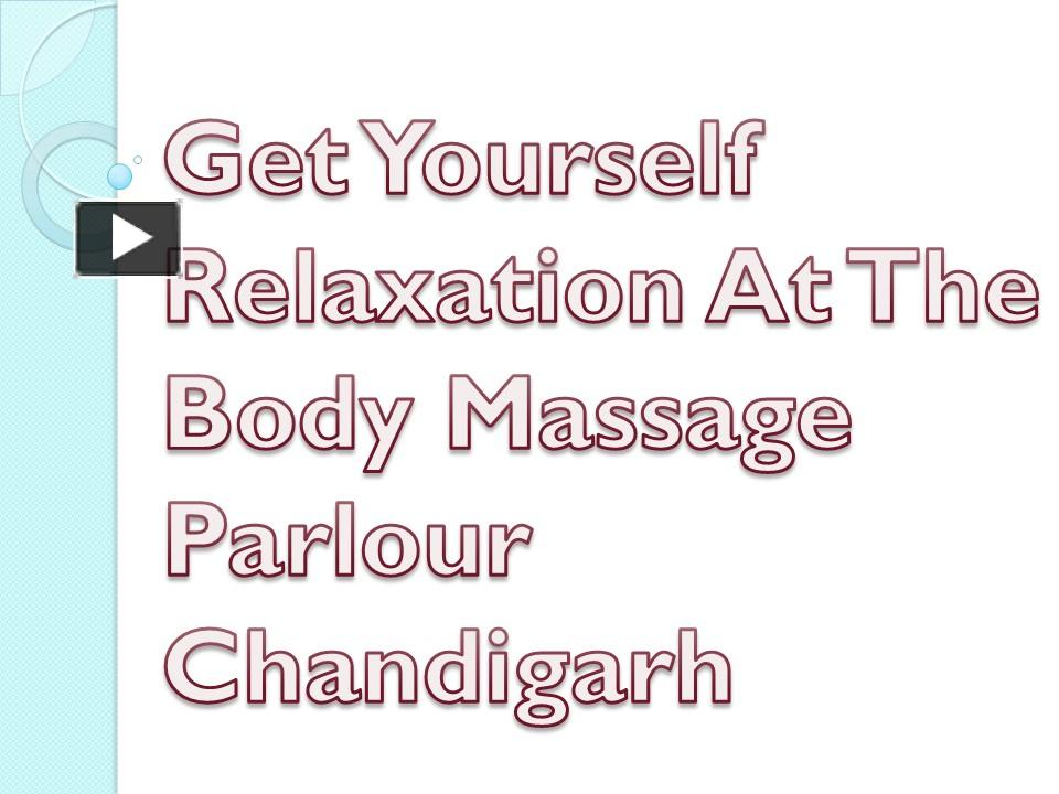 PPT – Get Yourself Relaxation At The Body Massage Parlour Chandigarh PowerPoint presentation ...