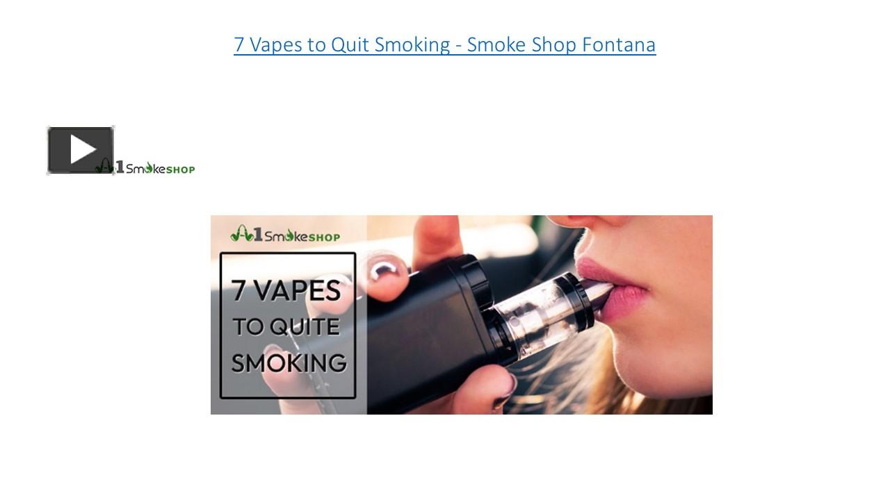 7 Vapes to Quit Smoking - Smoke Shop Fontana presentation | free to download