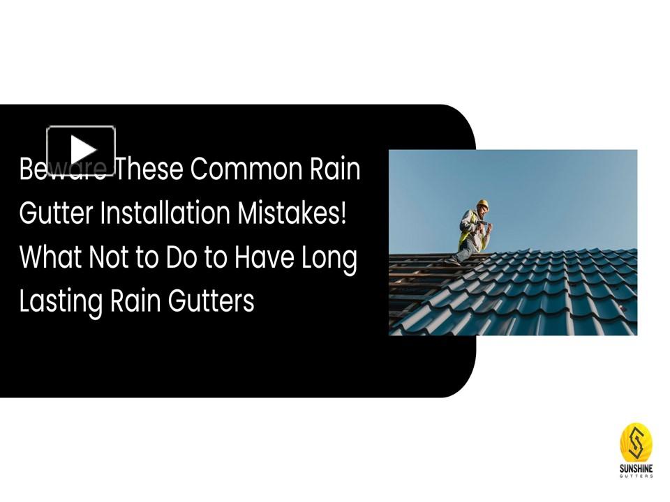PPT – Beware These Common Rain Gutter Installation Mistakes! PowerPoint presentation | free to ...