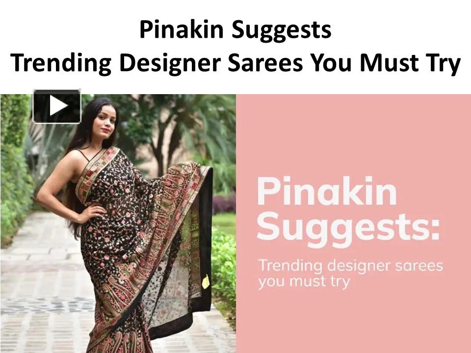 Pinakin Suggests Trending Designer Sarees You Must Try presentation | free to download
