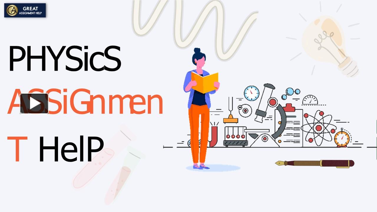 Get Online Physics Assignment Help From The Best Professionals. presentation | free to download