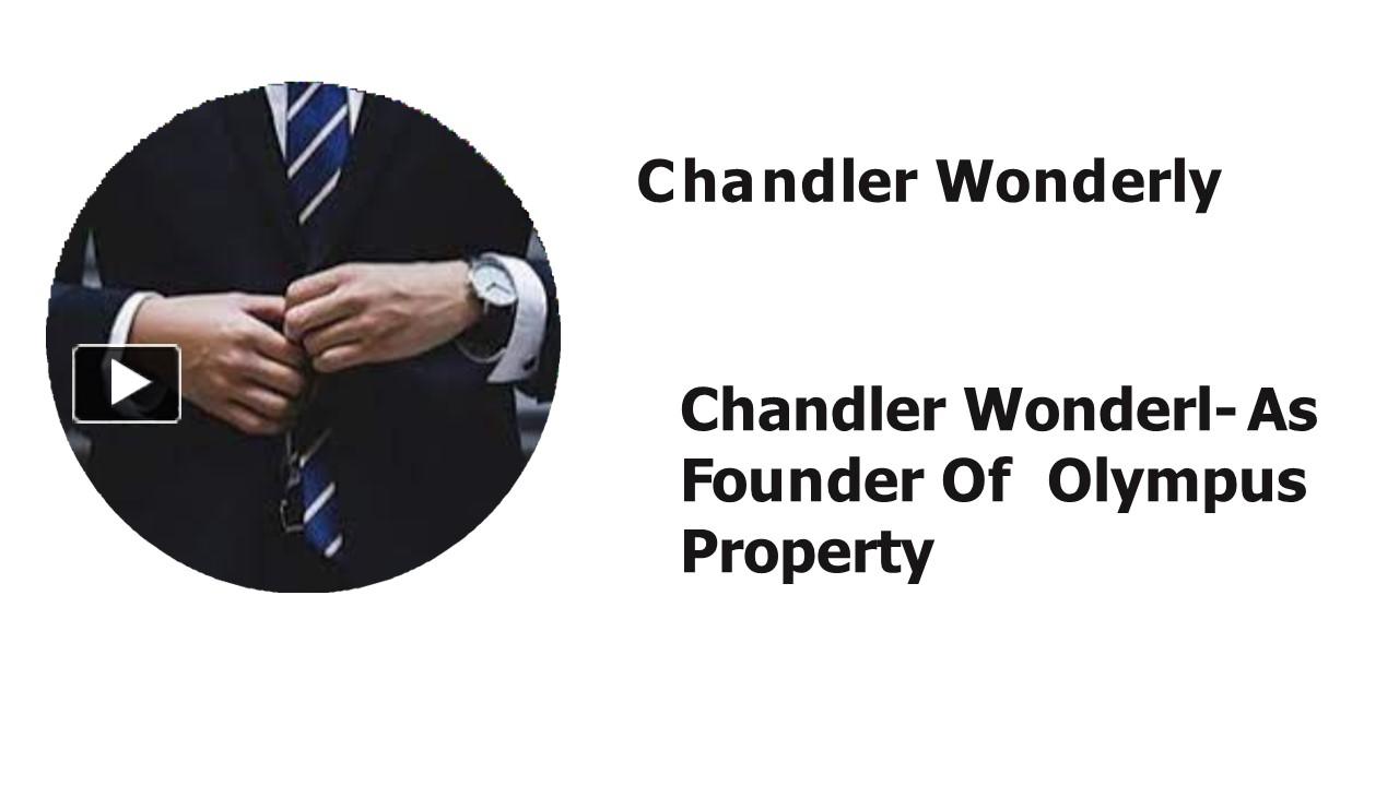 PPT – Chandler Wonderly - As Founder Of Olympus Property PowerPoint presentation | free to ...