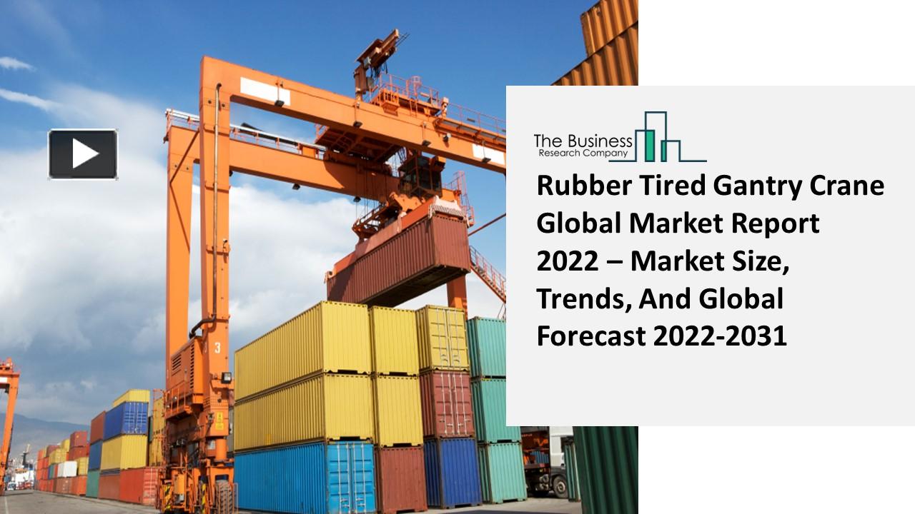 PPT – Global Rubber Tired Gantry Crane Market Competitive Strategies and Forecasts to 2031 ...