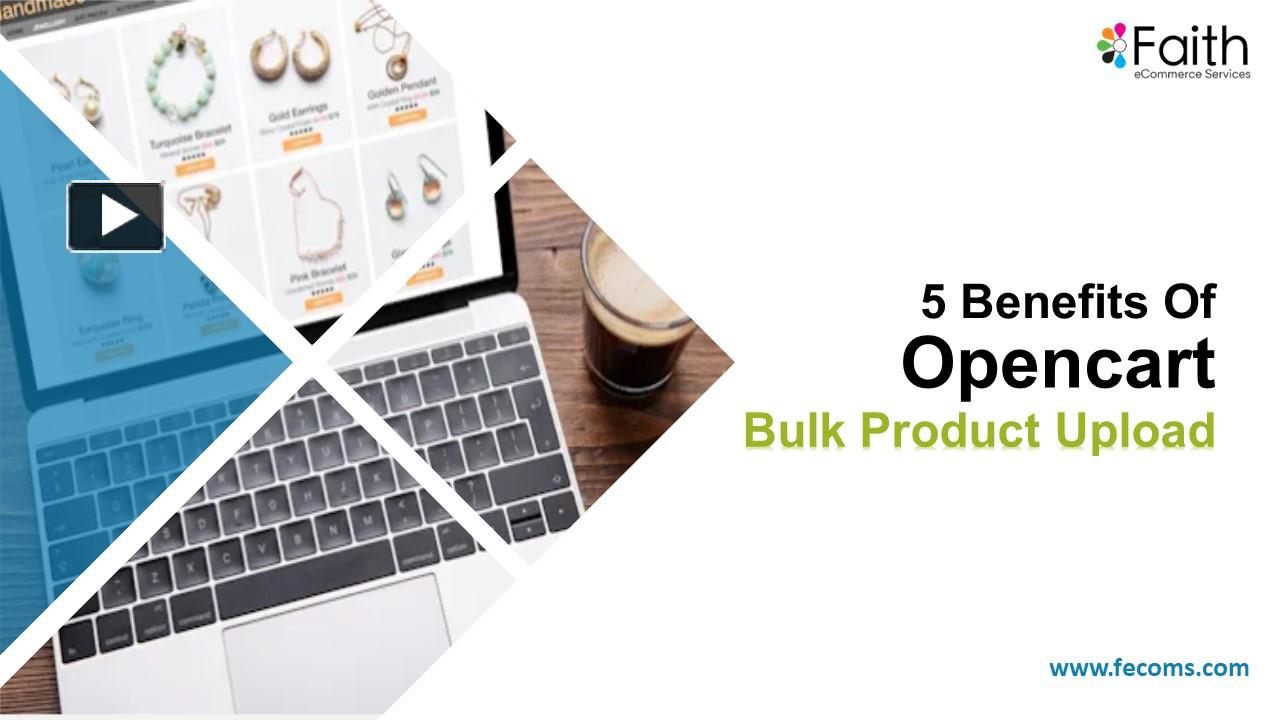 PPT – 5 Benefits of Opencart Bulk Product Upload PowerPoint presentation | free to download - id ...