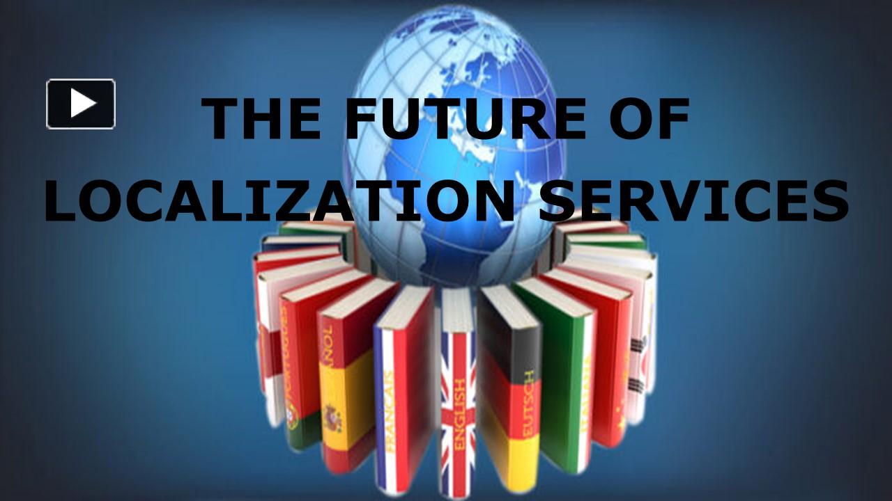 Ppt The Future Of Localization Services Powerpoint Presentation