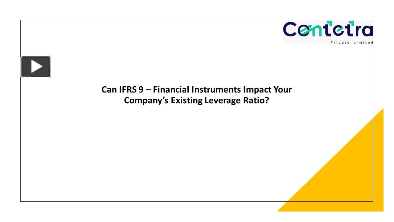 PPT – Can IFRS 9 – Financial Instruments Impact Your Company’s Existing Leverage Ratio ...