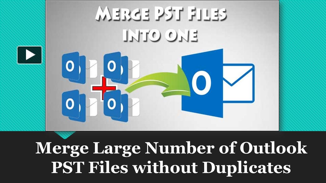Ppt Merge Large Number Of Outlook Pst Files Without Duplicates Powerpoint Presentation Free