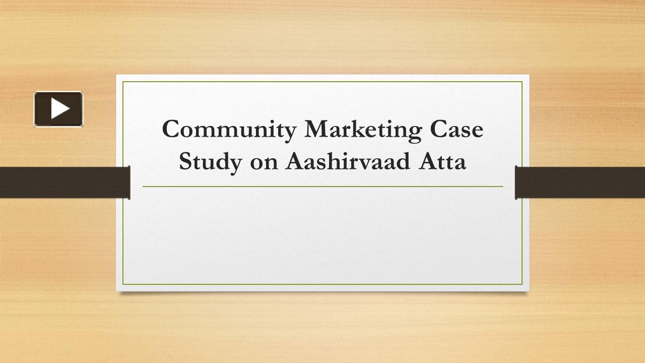 PPT – Community Marketing Case Study on Aashirvaad Atta PowerPoint presentation | free to ...