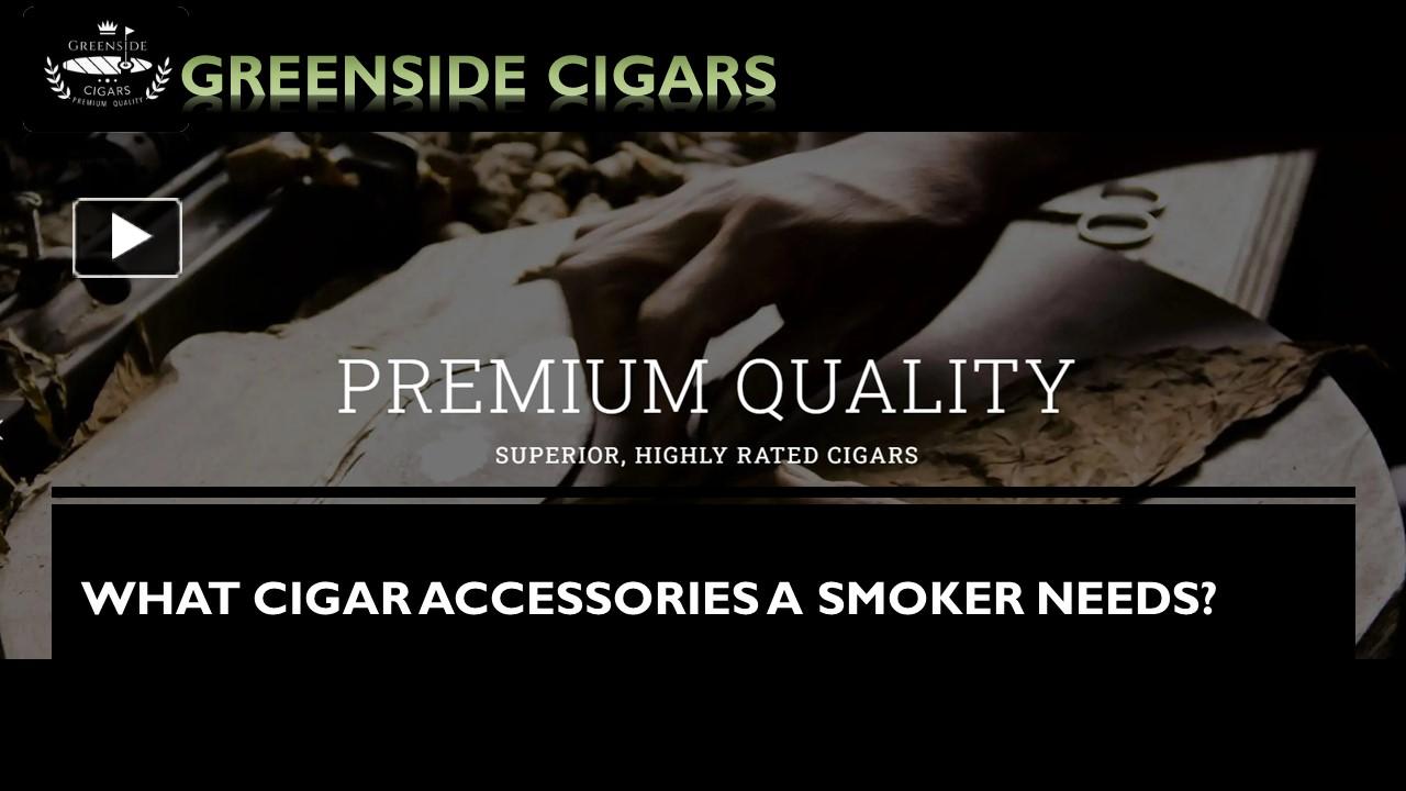 PPT – What Cigar Accessories a Smoker Needs? PowerPoint presentation | free to download - id ...