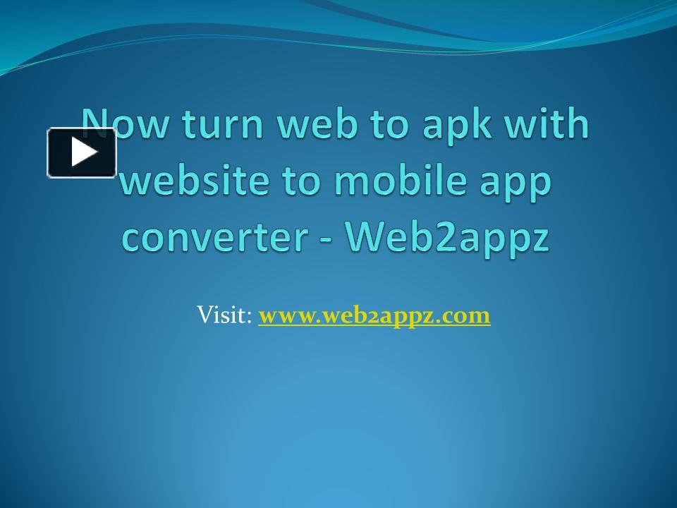 Now turn web to apk with website to mobile app converter - Web2appz presentation | free to download