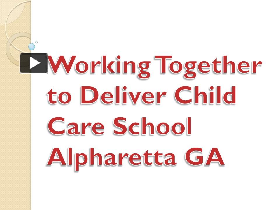 PPT – Working Together to Deliver Child Care School Alpharetta GA PowerPoint presentation | free ...