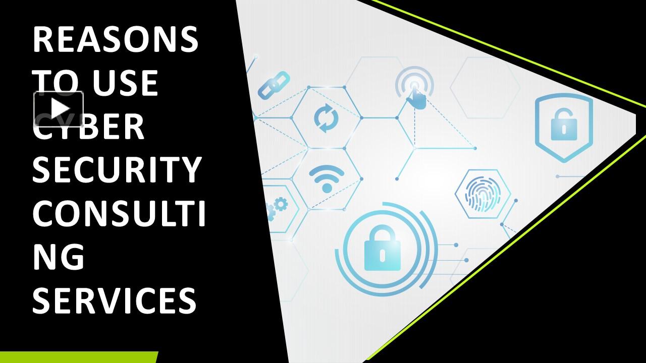 PPT – Reasons to Use Cyber Security Consulting Services PowerPoint presentation | free to ...