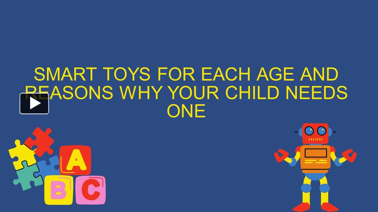 PPT – Smart Toys For Each Age And Reasons Why Your Child Needs One PowerPoint presentation ...