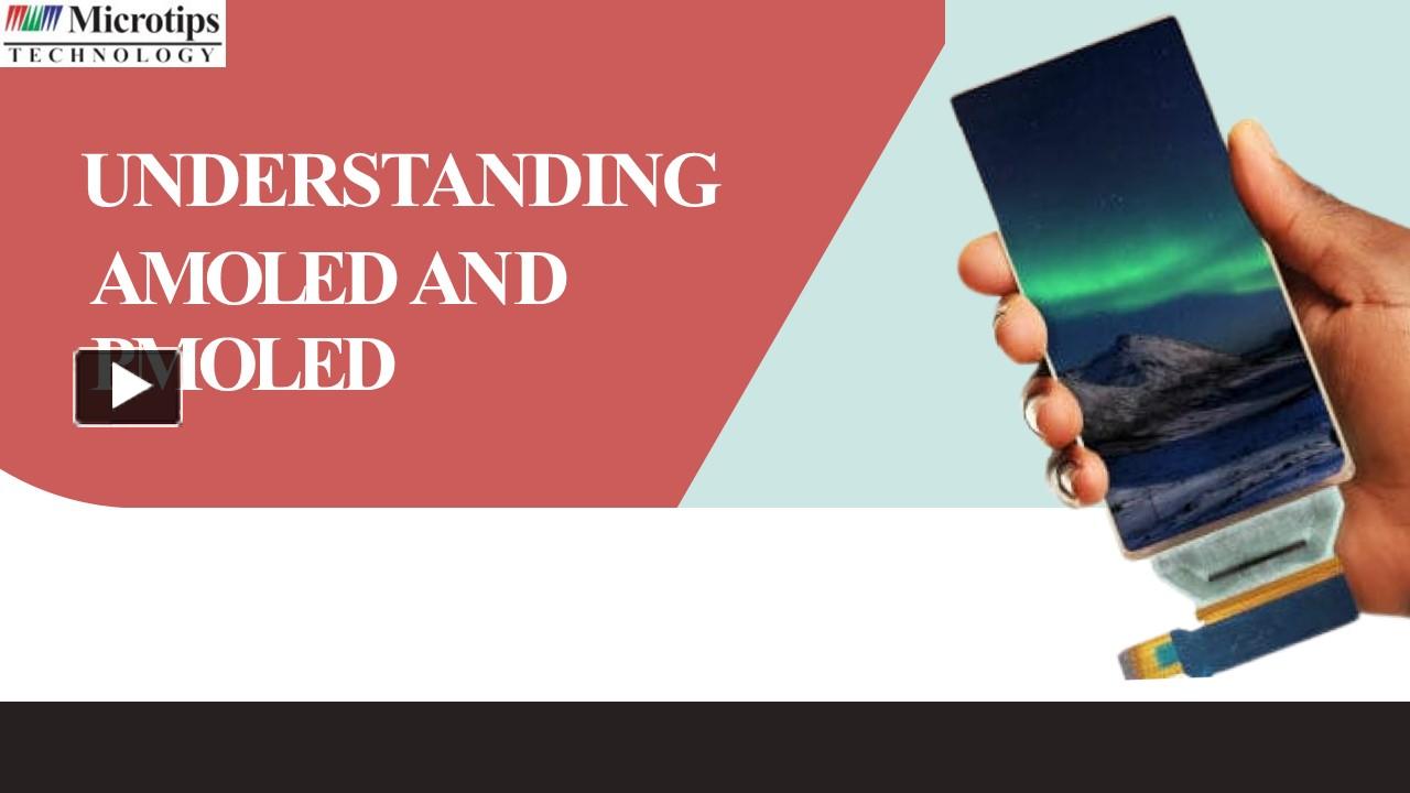 PPT – Understanding AMOLED AND PMOLED | Microtips Technology PowerPoint presentation | free to ...