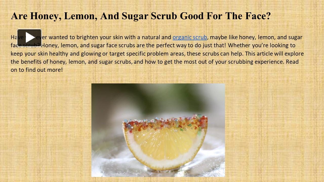 Ppt Are Honey Lemon And Sugar Scrub Good For The Face Powerpoint